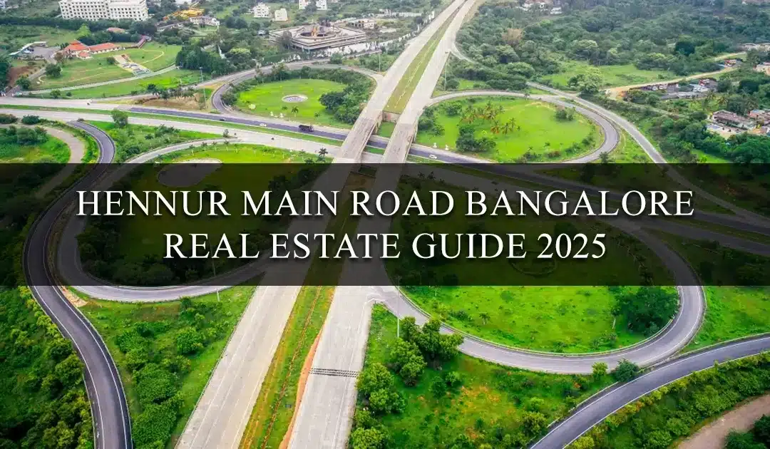 Hennur Main Road Bangalore: Real Estate Guide 2025