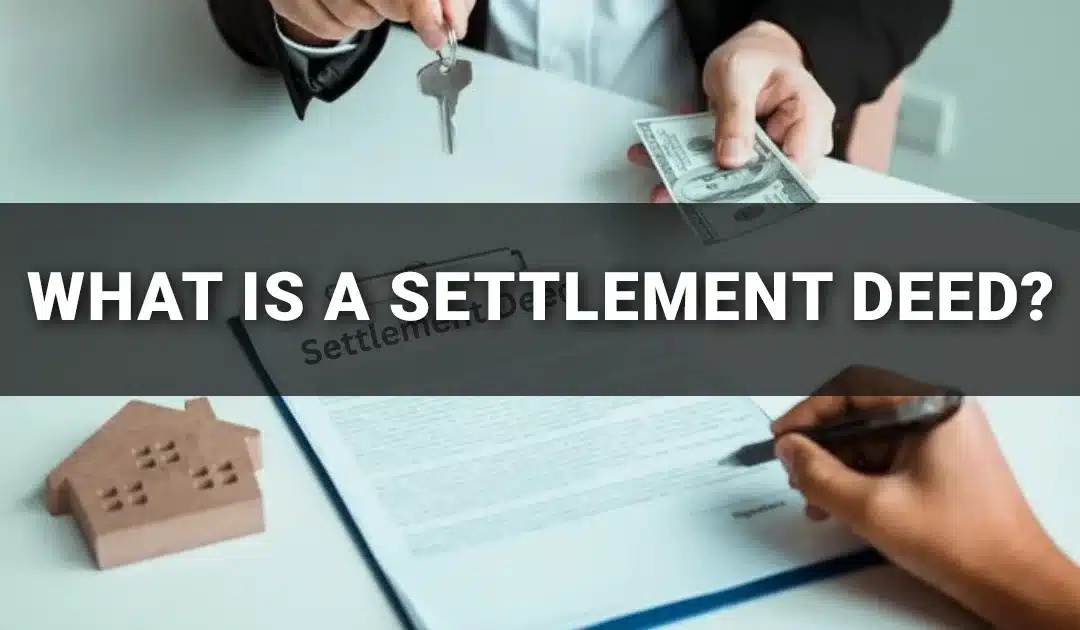 What Is a Settlement Deed in Property and How Does It Work?
