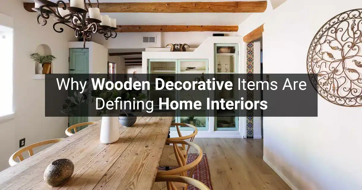 Why Wooden Decorative Items Are Defining Home Interiors in 2026 ...
